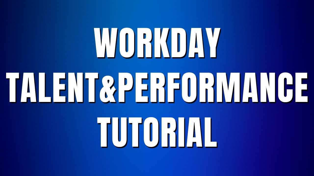 workday talent & performance tutorial | workday talent& performance ...