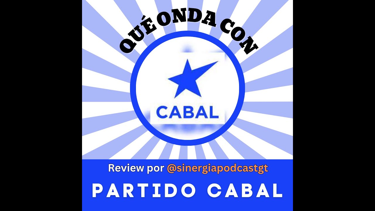 Qué onda con el Partido Cabal - #eleccionesgt2023 - Sinergia Podcast GT ...