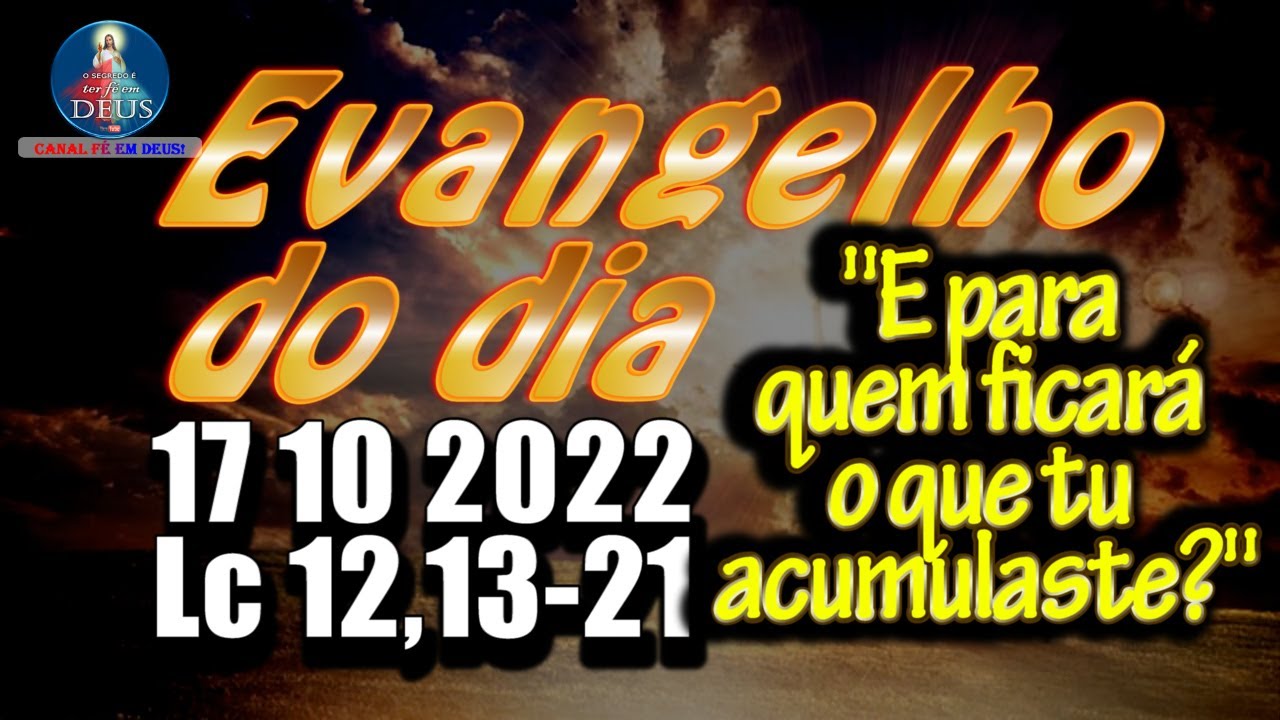 EVANGELHO DO DIA 17/10/2022 COM REFLEXÃO. Evangelho (Lc 12,13-21) - YouTube