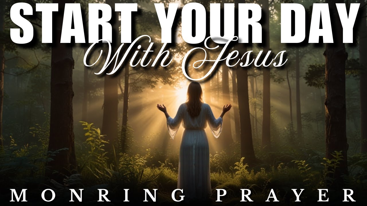 Start Your Day With Jesus: Morning Prayer - YouTube