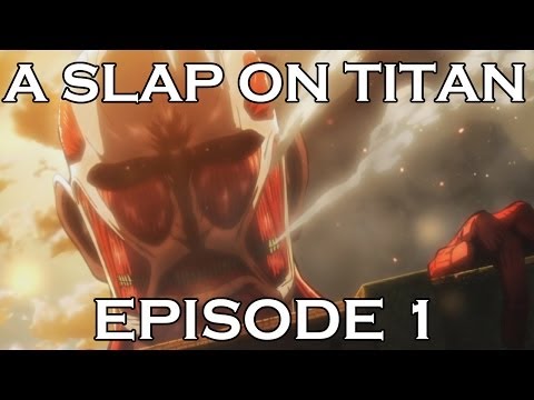 A SLAP ON TITAN 01: Big Trouble in Little Shiganshina