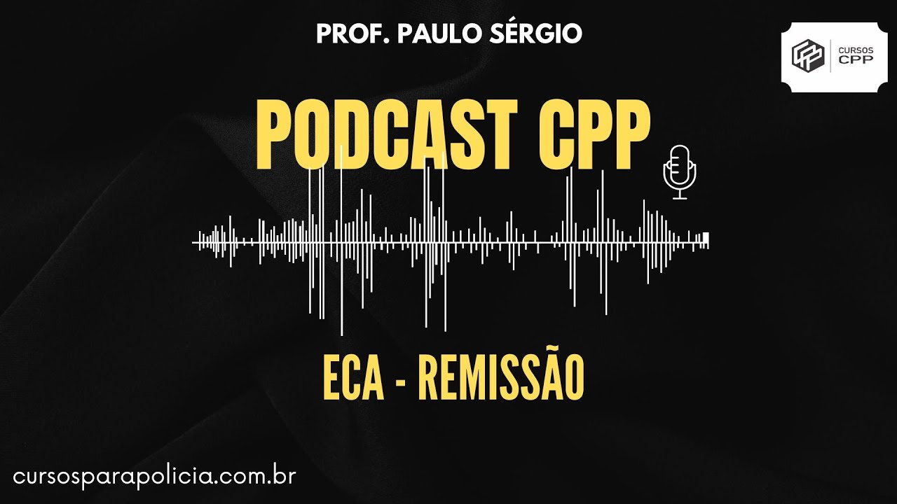 Podcast CPP - Aulas e dicas: ECA - REMISSÃO - YouTube