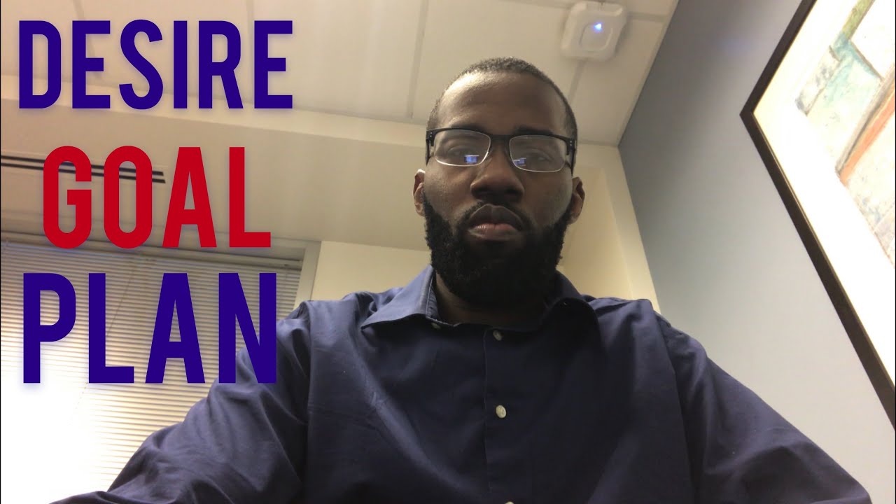Desire. Goal. Plan. - YouTube