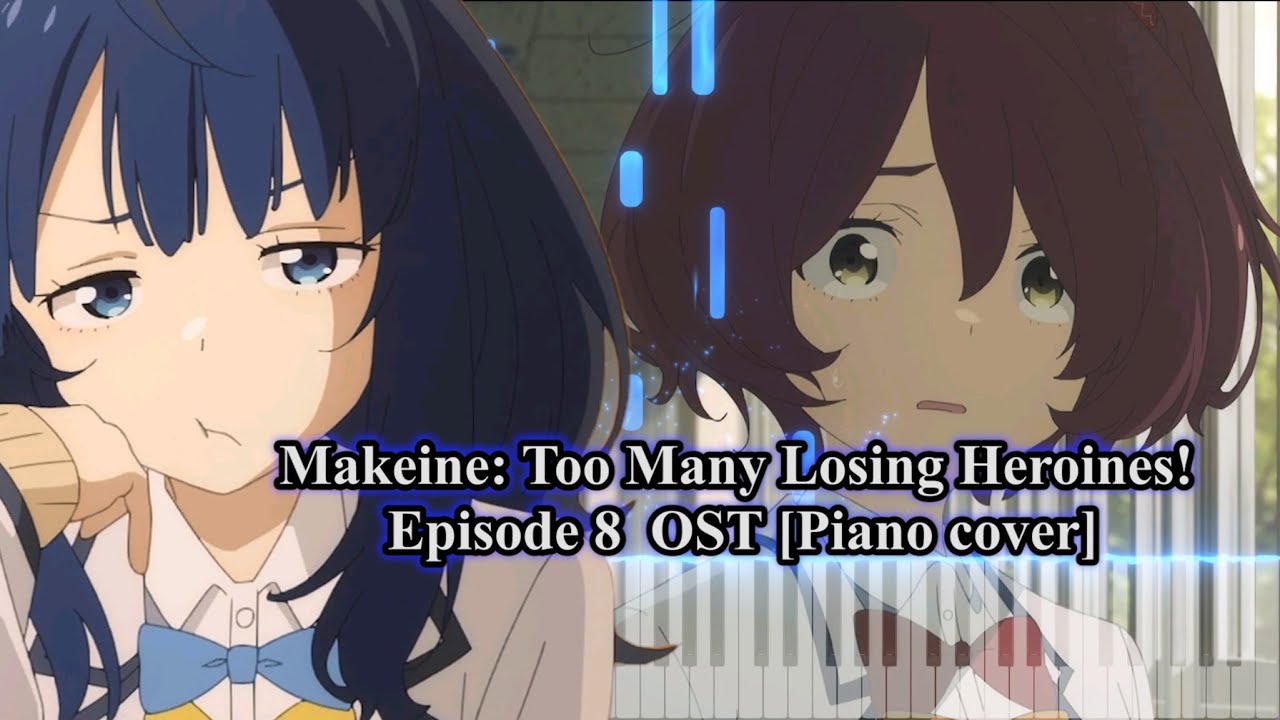 Makeine: Too Many Losing Heroines! Episode 8 Piano OST [Piano cover ...