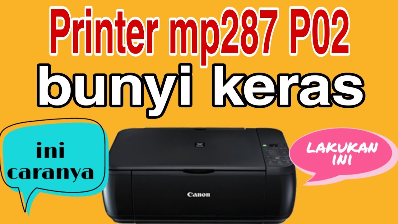 Cara mengatasi P02 printer canon mp287 berbunyi keras - YouTube