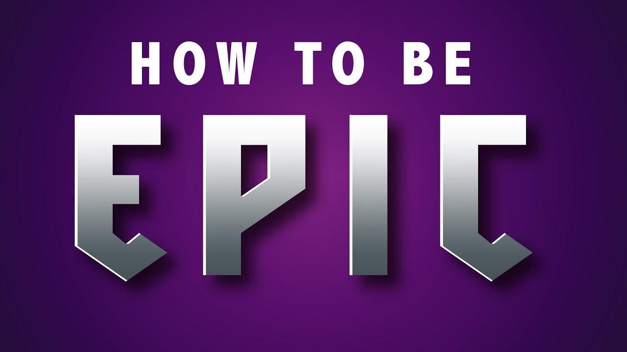 How To Be Epic - YouTube