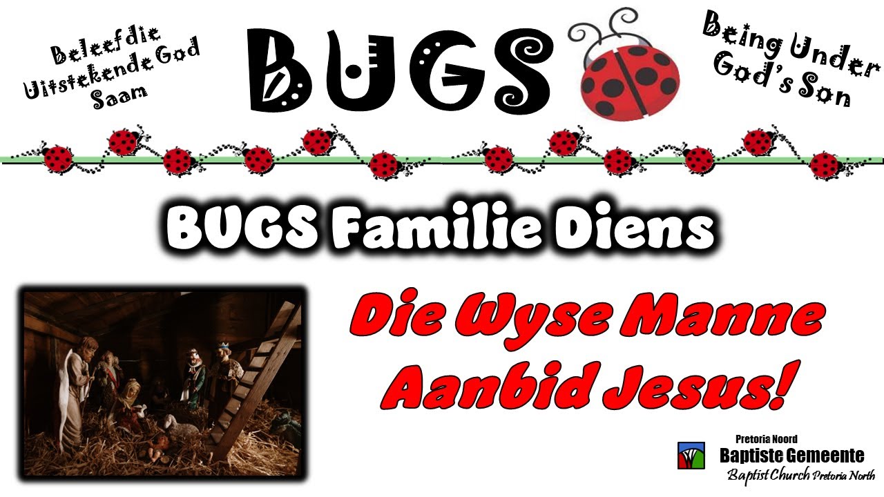 BUGS Familie Diens: Die Wyse Manne Aanbid Jesus. (Mattheus 2:1-12 ...