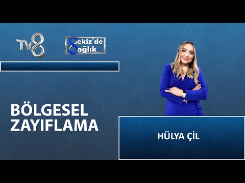 Bölgesel Zayıflama Nedir?  | Hülya Çil | 8'de Sağlık