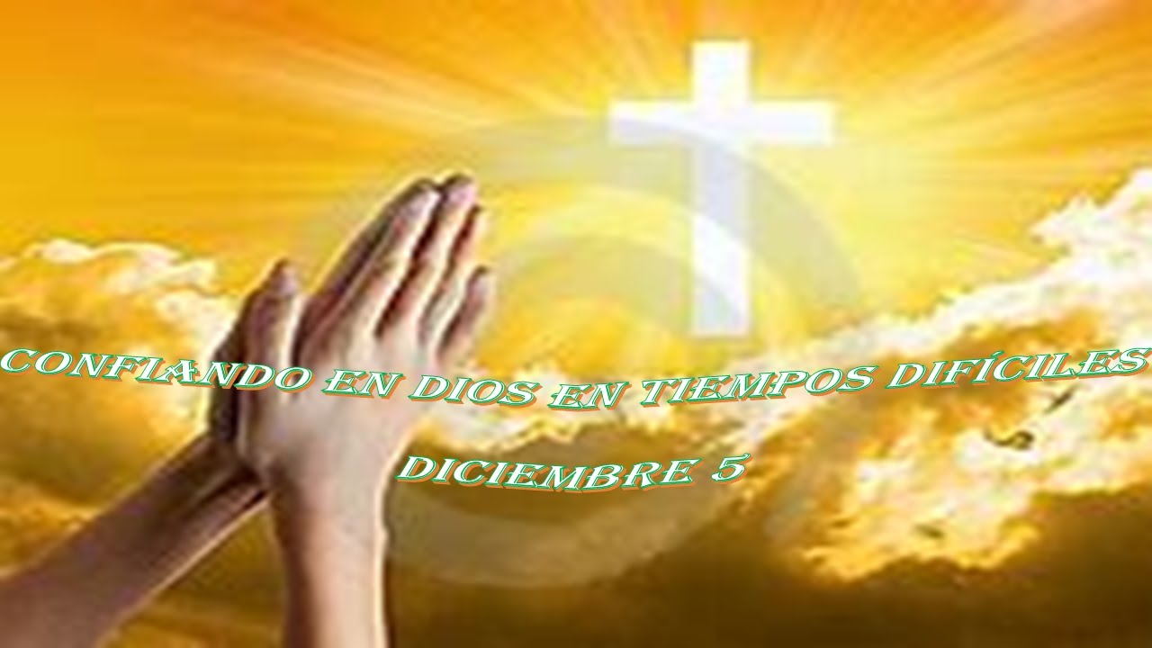 5 Confiando en Dios en tiempos difíciles Oración Diciembre 5 - YouTube