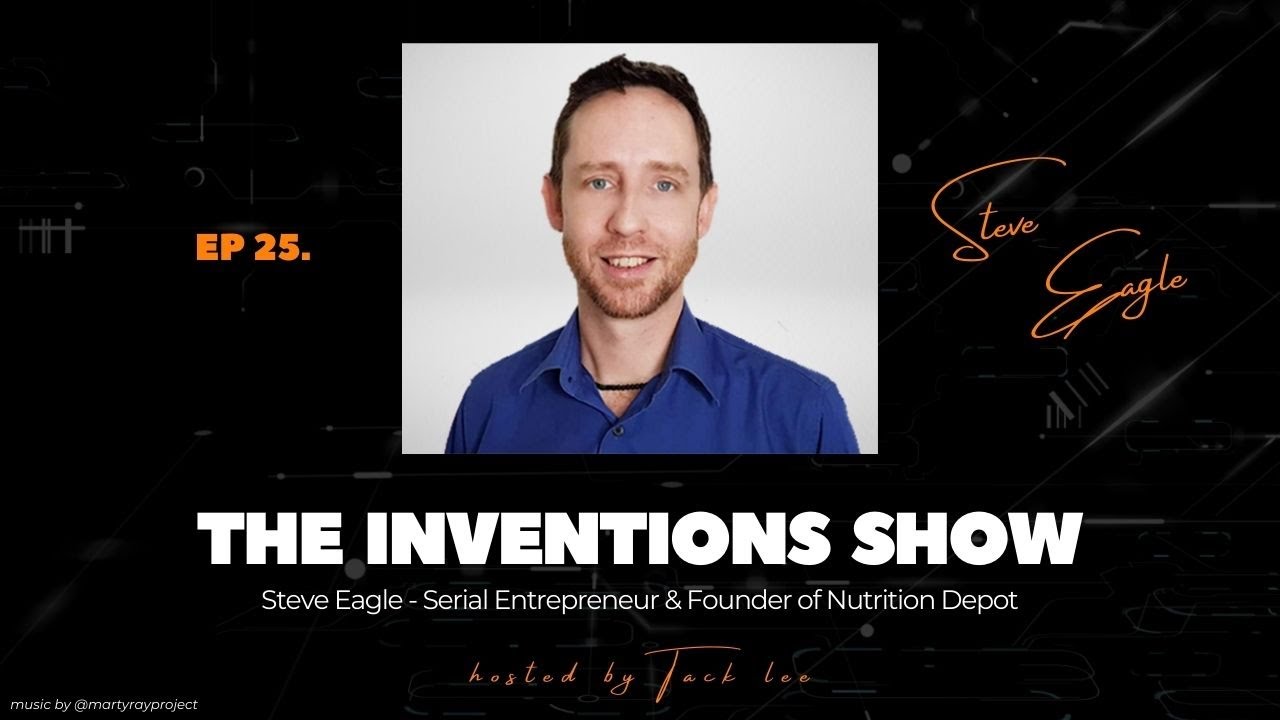 The Inventions Show EP25: Steve Eagle, Serial Entrepreneur & Founder of ...