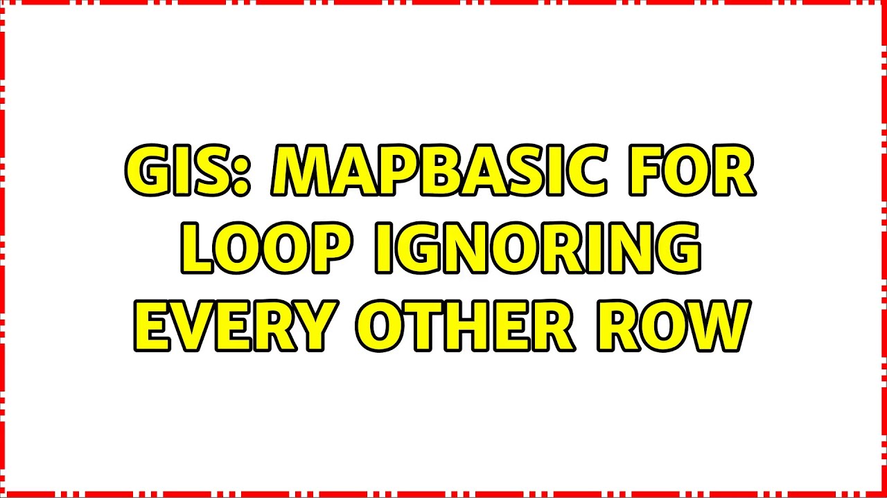 Gis Mapbasic For Loop Ignoring Every Other Row Youtube
