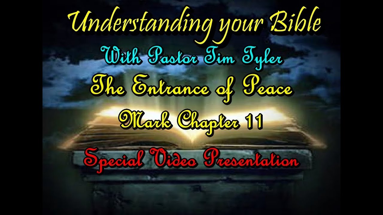 Understanding your Bible with Pastor Tim Tyler - Mark 11 - Entrance of ...