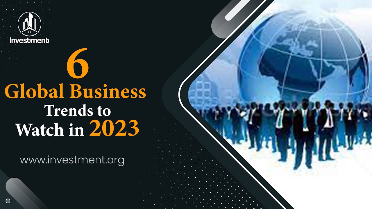 Top 6 Global Business Trends to Watch in 2023 - YouTube