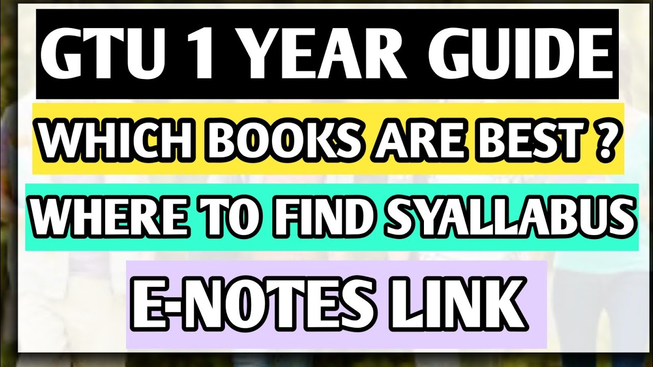 GTU 1 YEAR GUIDE | BOOKS TO REFER ?| WHERE TO FIND SYLLABUS ?| E-NOTES ...