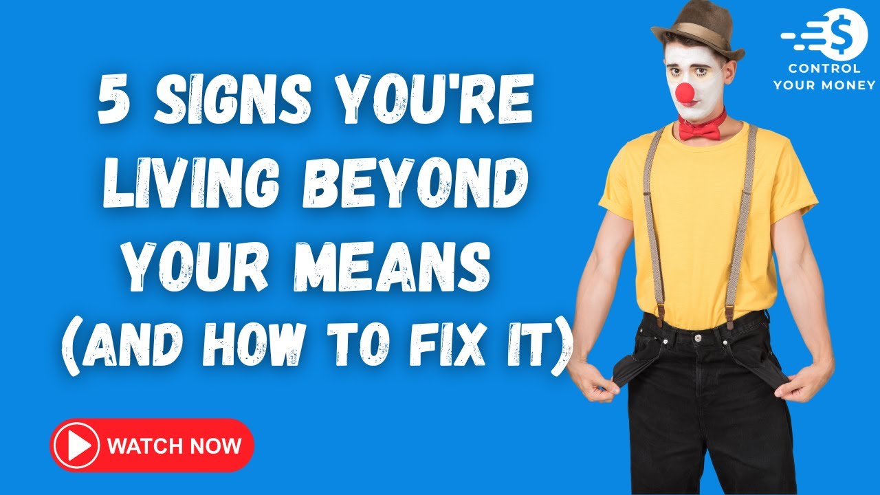 5 Signs You're Living BEYOND YOUR MEANS (And How to Fix It) | Financial ...