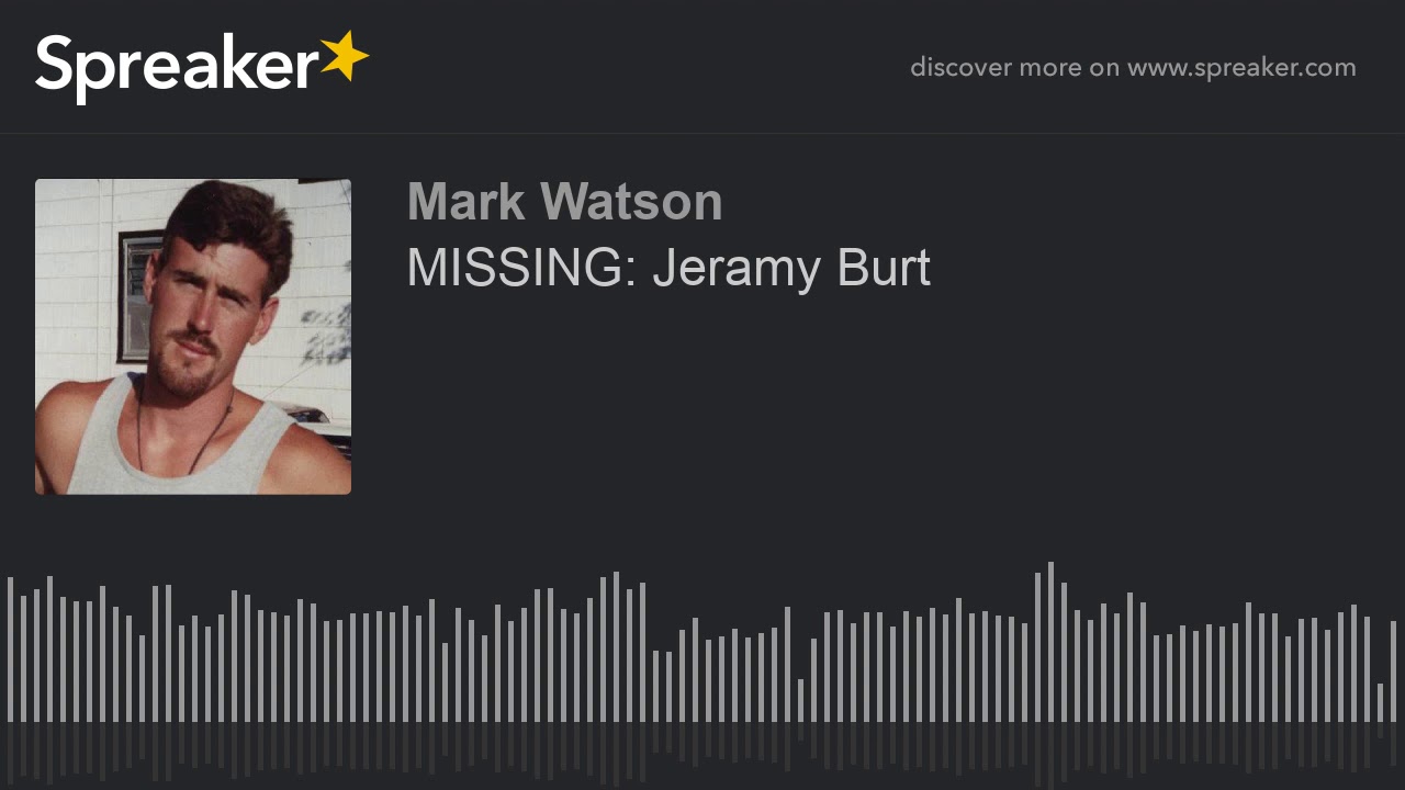 MISSING: Jeramy Burt (part 3 of 3, made with Spreaker) - YouTube