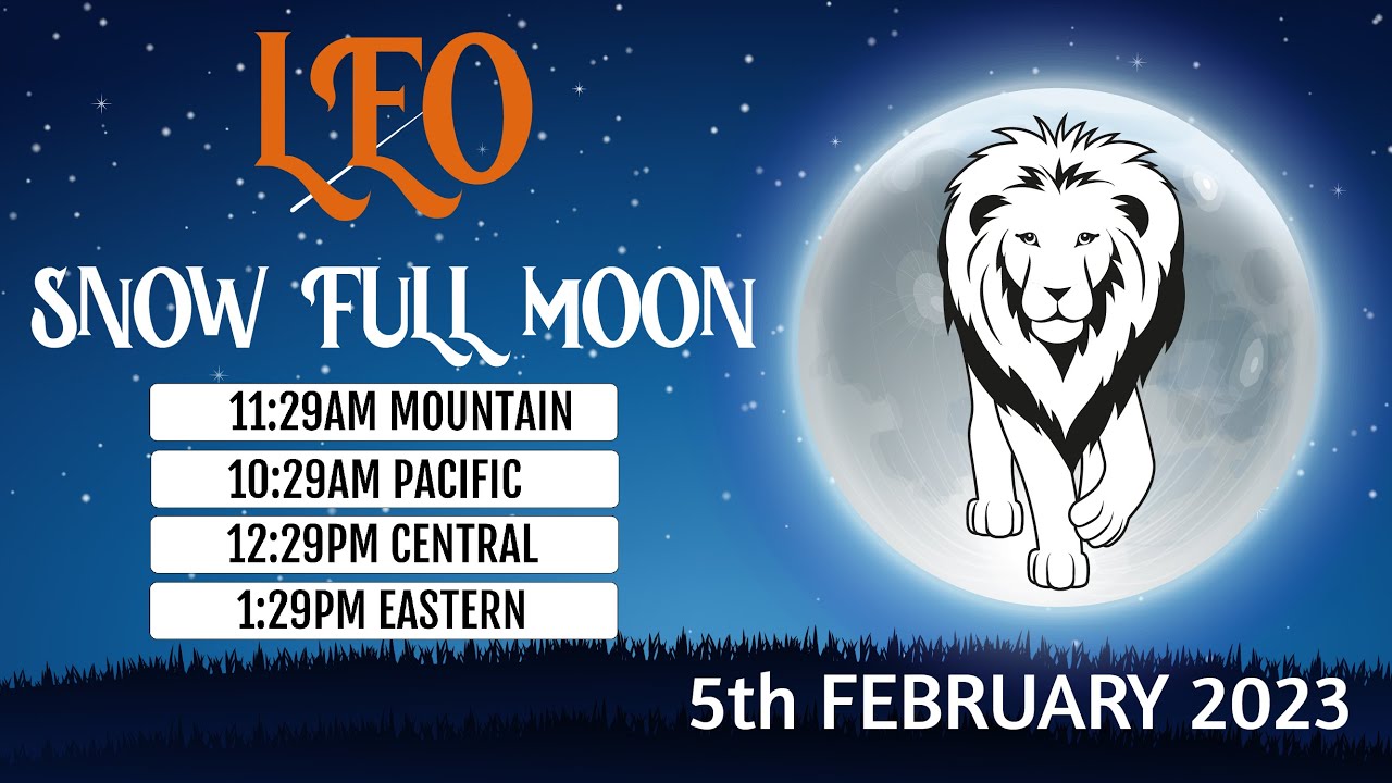 Leo "Snow" Full Moon arrives February 5th, 2023! Cosmic Insights and ...