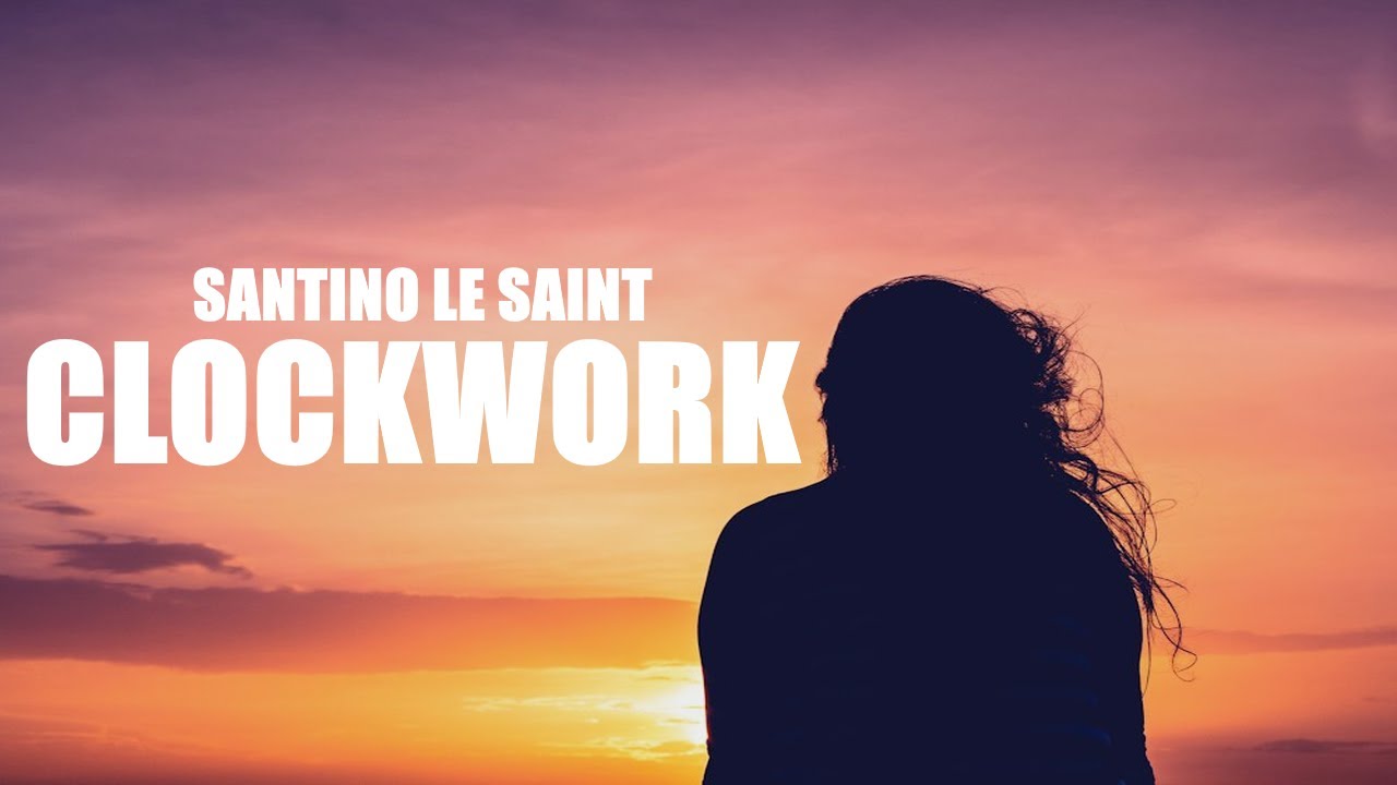 Santino Le Saint - Clockwork (Lyrics) - YouTube