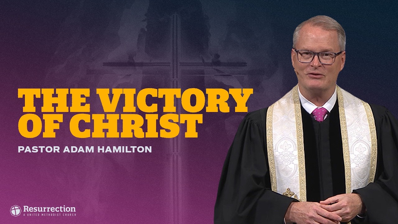 Easter - The Victory of Christ | Rev. Adam Hamilton | Church of the ...