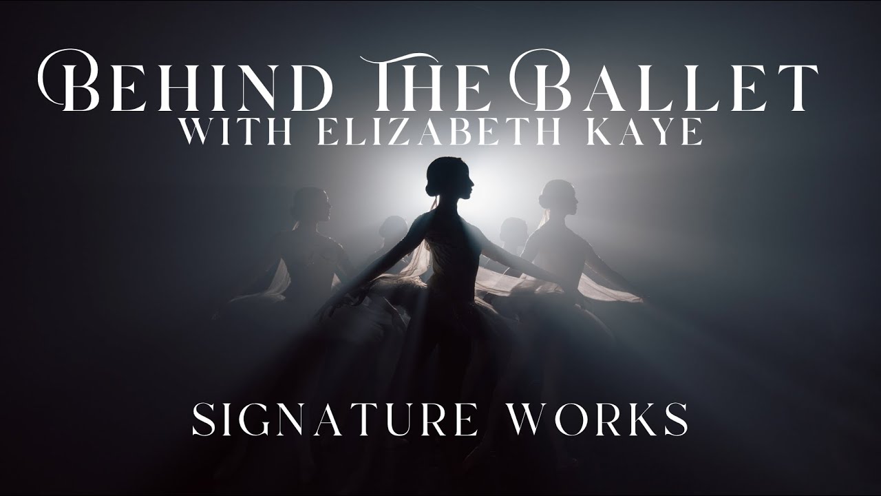BEHIND THE BALLET - with Elizabeth Kaye | SIGNATURE WORKS 🩰 - YouTube