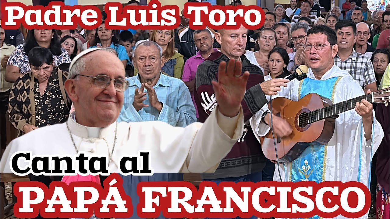 PADRE LUIS TORO CANTA CUMPLEAÑOS AL PAPÁ FRANCISCO 🔴EN VIVO - YouTube