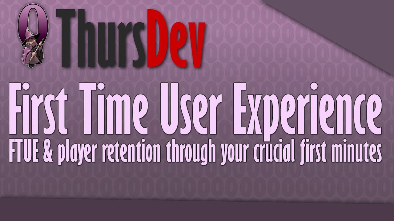 ThursDev: First Time User Experience - FTUE & Player retention through ...