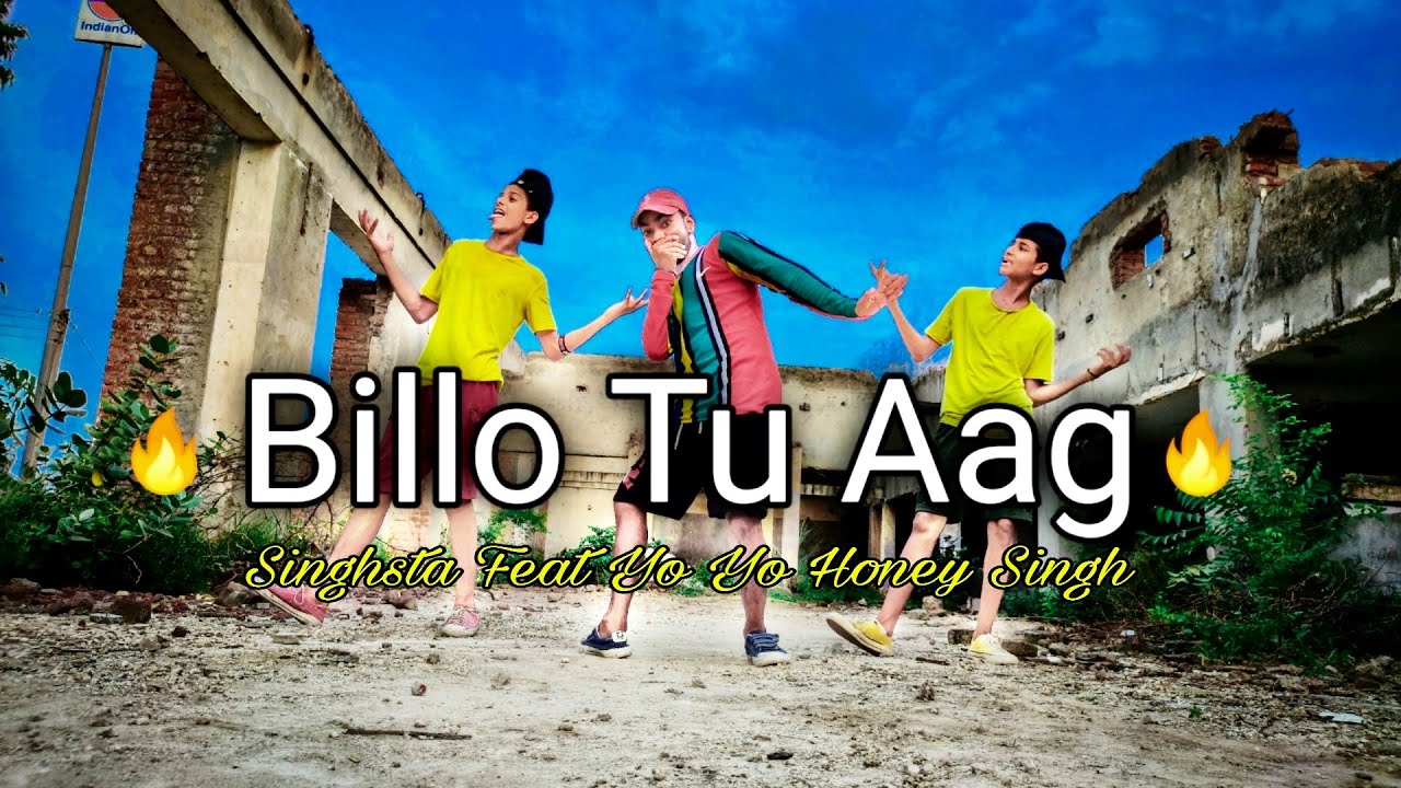 BILLO TU AAG DANCE VIDEO | YO YO HONEY SINGH | Singhsta feat. | Amit ...
