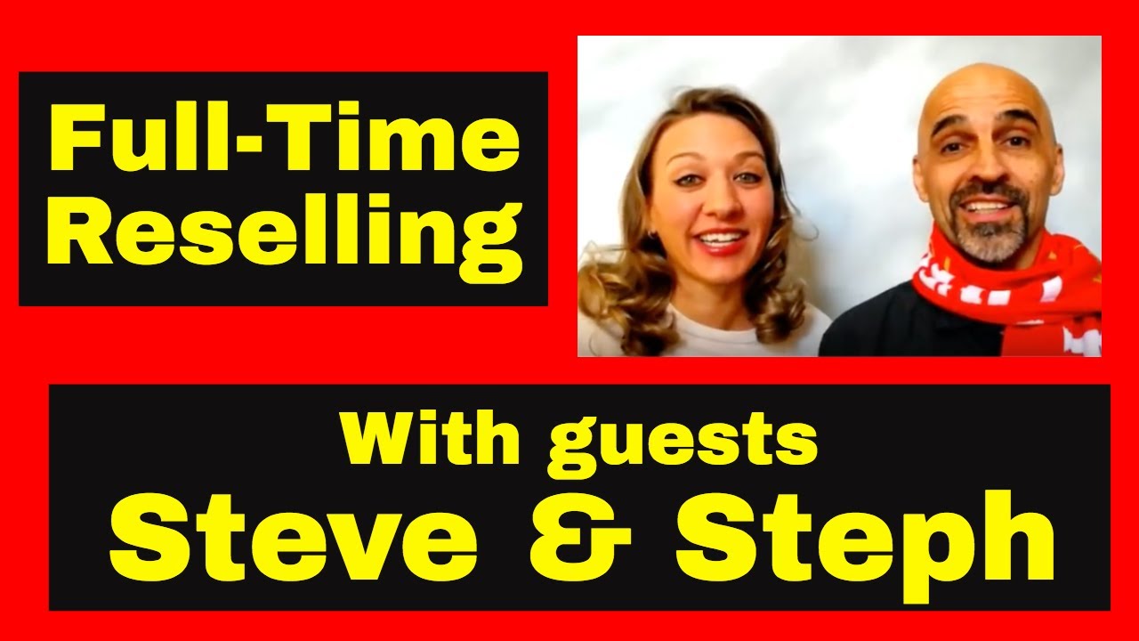 Full Time Reselling with special guests Steve & Steph (the resale ...