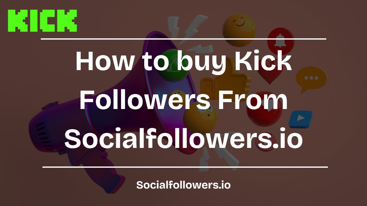 🔥 How to Buy Kick Followers & Grow Fast with SocialFollowers.io! 🚀 ...