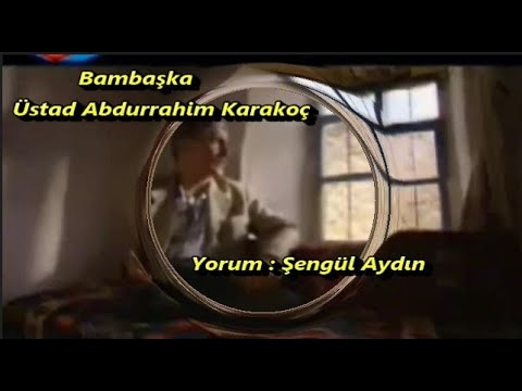 Bambaşka__ Abdurrahim Karakoç __Şiiri Yorum : Şengül Aydın