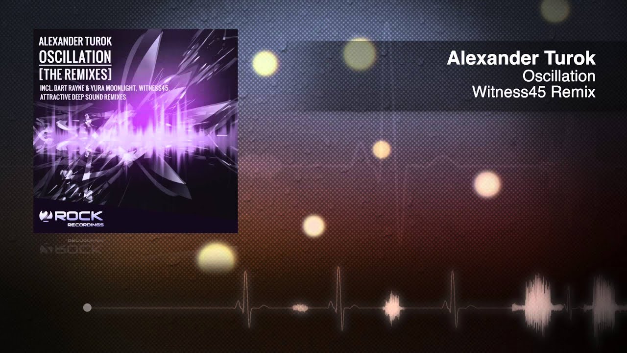 Alexander Turok - Oscillation (Witness45 Remix) [OUT NOW] - YouTube