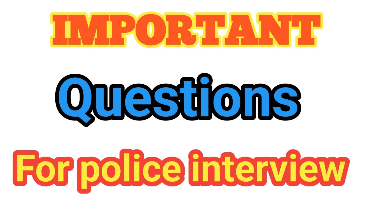 Important questions for police interview /Police interview viv ...