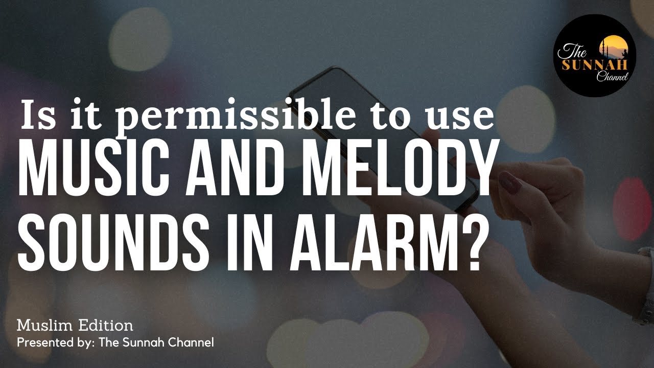 Is it permissible to use music and melody sounds in Alarm? | Muslim ...