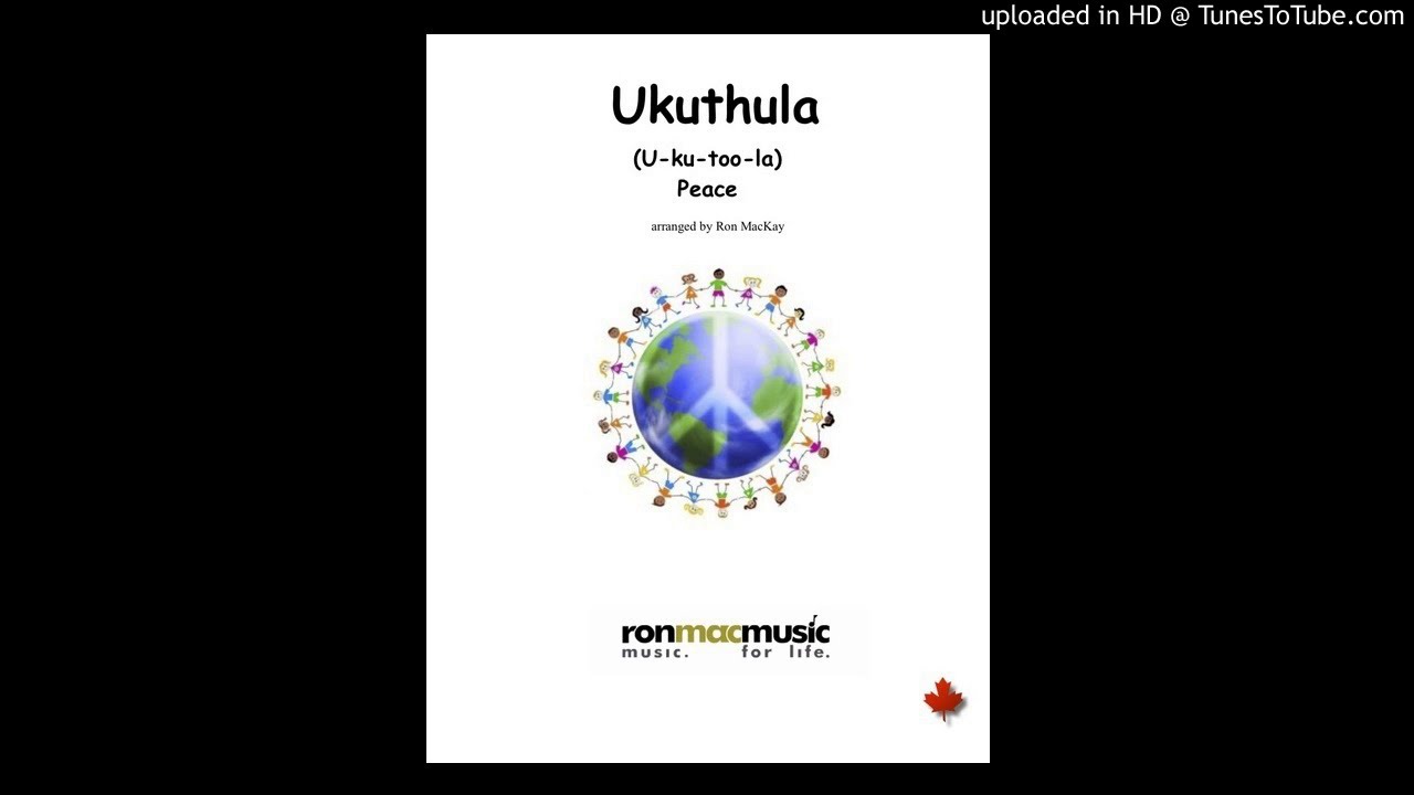 Ukuthula - Traditional South African Folk Song arranged by Ron MacKay ...