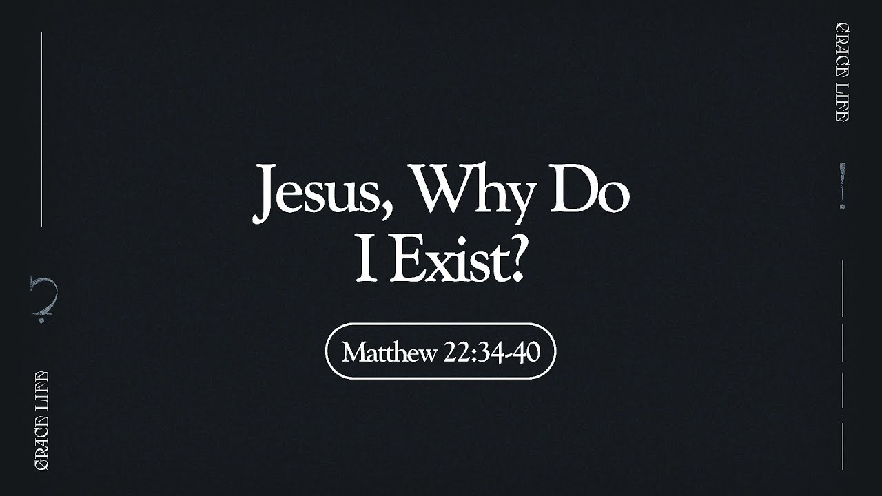 Jesus, Why Do I Exist? | Grace Life Church - YouTube