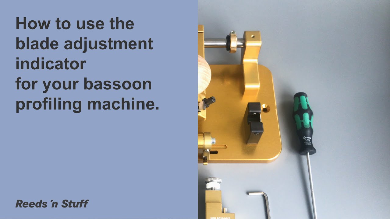 How to use the blade adjustment indicator for your bassoon profiling ...