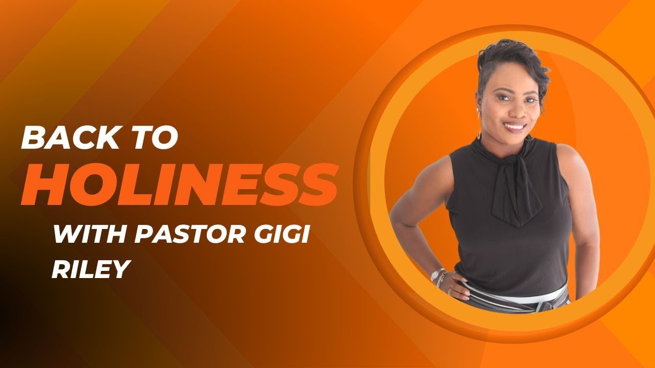 Back to Holiness || Pastor Gigi Riley || September 3, 2023 - YouTube