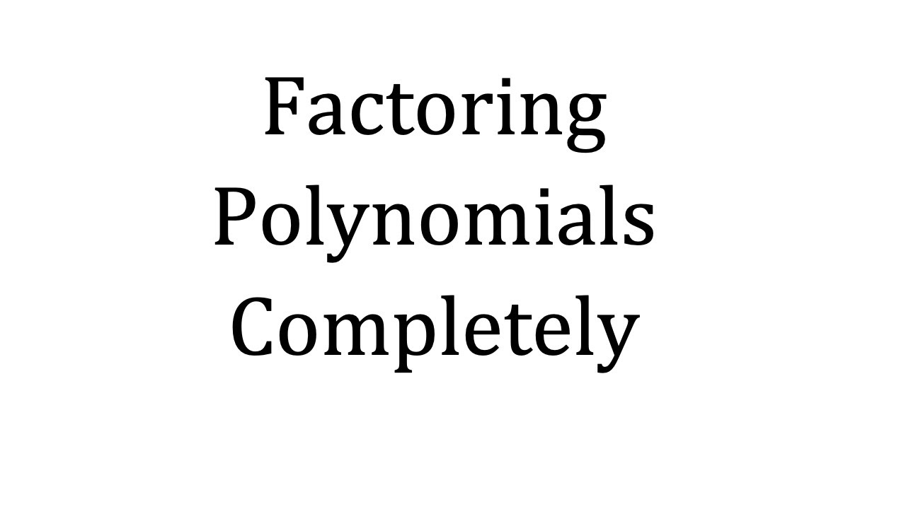 Factoring Polynomials Completely - YouTube