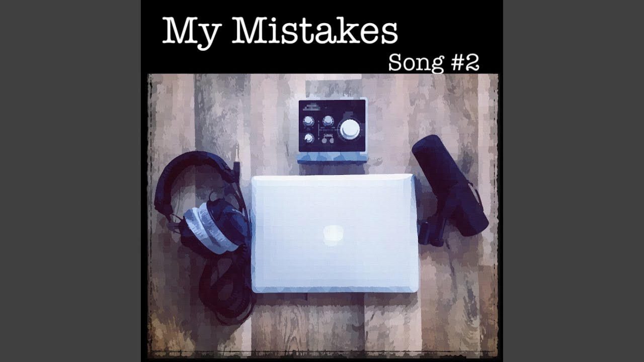 My Mistakes Song #2 - YouTube