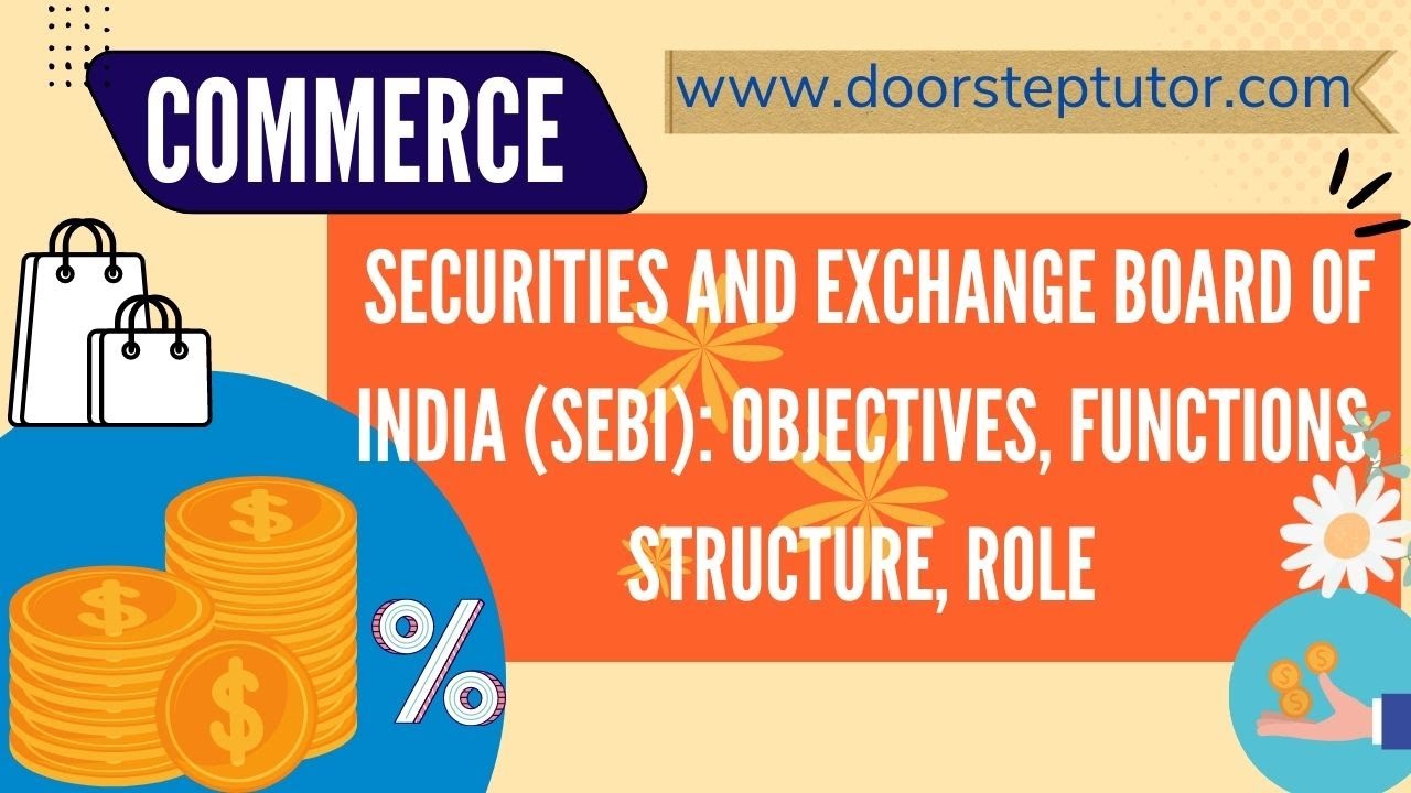 Securities And Exchange Board Of India (SEBI): Objectives, Functions ...