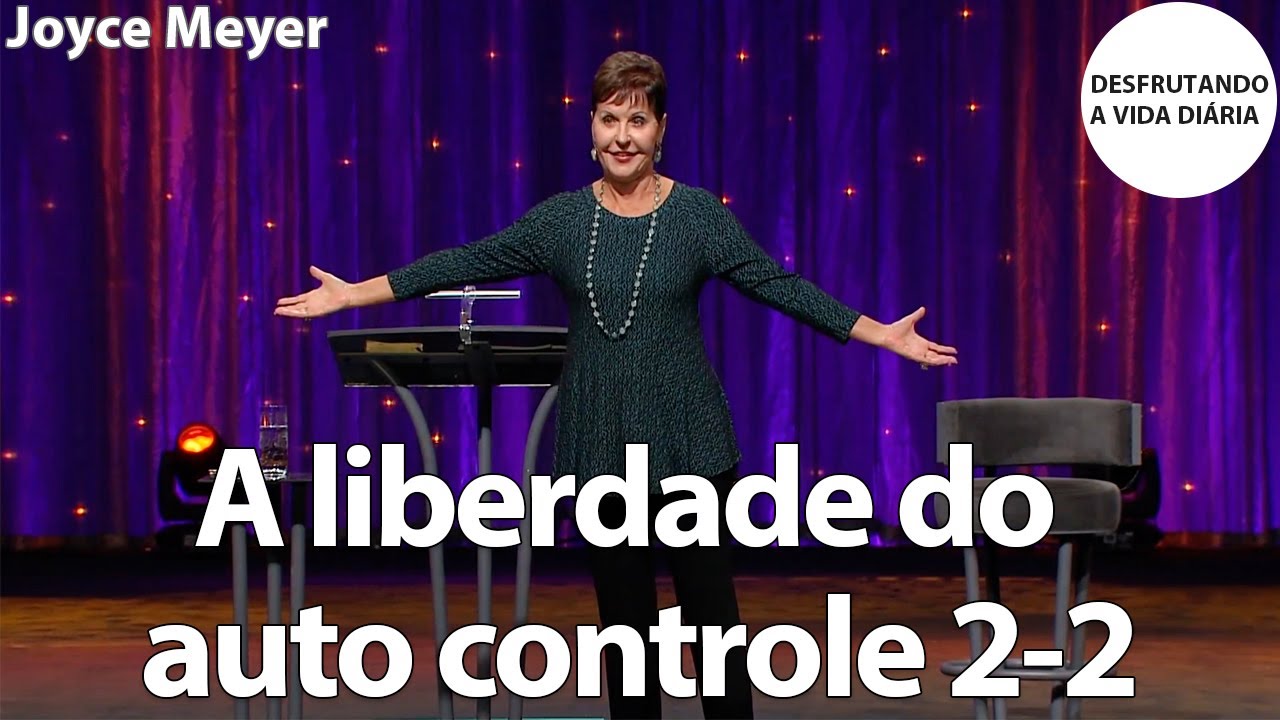 A liberdade do auto controle 2-2 | Joyce Meyer - YouTube