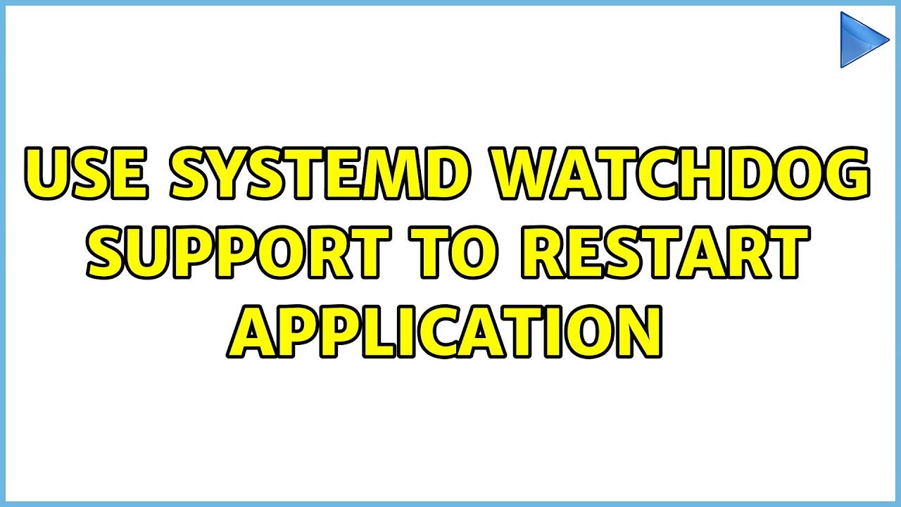 Use systemd watchdog support to restart application - YouTube