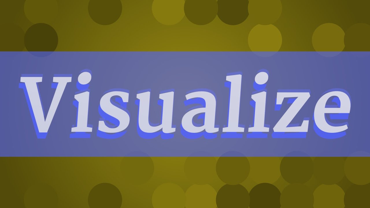 VISUALIZE pronunciation • How to pronounce VISUALIZE - YouTube