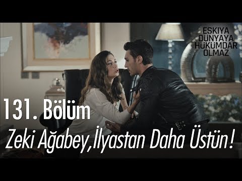 Zeki Ağabeyi, İlyas'tan daha üstün! - Eşkıya Dünyaya Hükümdar Olmaz 131. Bölüm