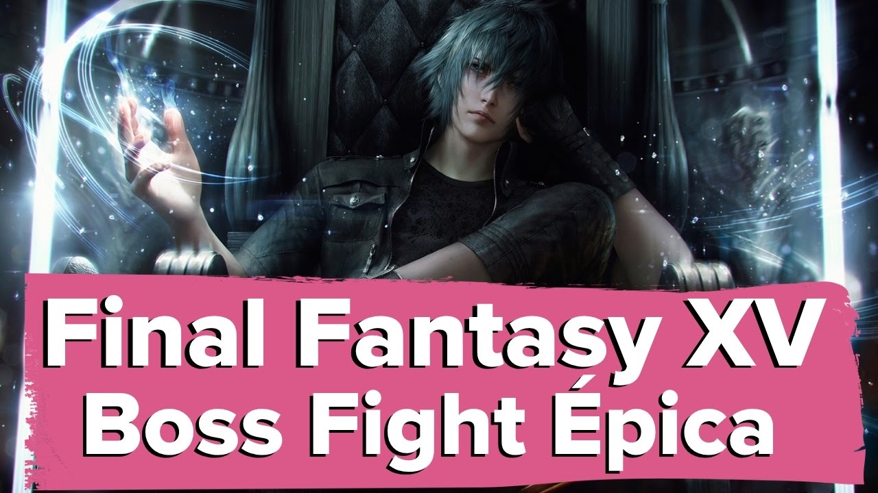 Final Fantasy XV - Chapter 15 Epic Boss Fight PlayStation 4 Pro ...