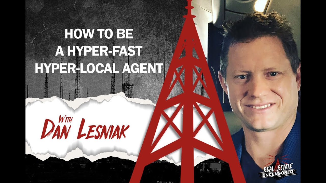 How to Be a Hyper-fast Hyper-local Agent w/Dan Lesniak - YouTube