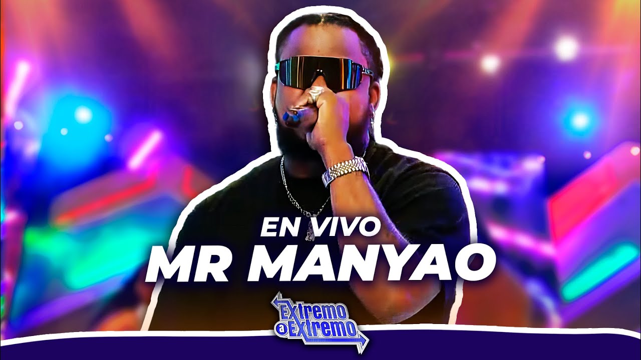 Mr Manyao, Presentación en Vivo | Extremo a Extremo - YouTube