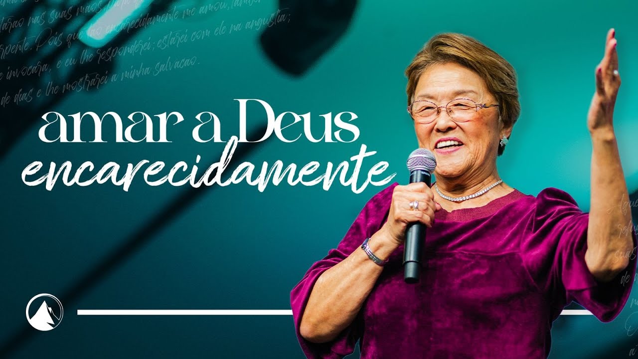 AMAR A DEUS ENCARECIDAMENTE // Pra. Sarah Hayashi - YouTube