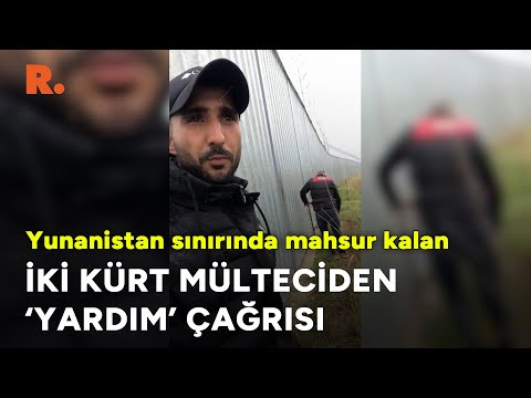 Yunanistan sınırında mahsur kalan iki Kürt mülteciden 'yardım' çağrısı