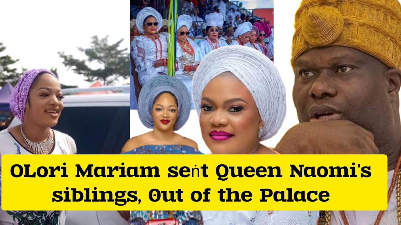 Ooni of ife 🥹 as Olori Mariam sent Queen Naomi's Siblings Öüt of the ...